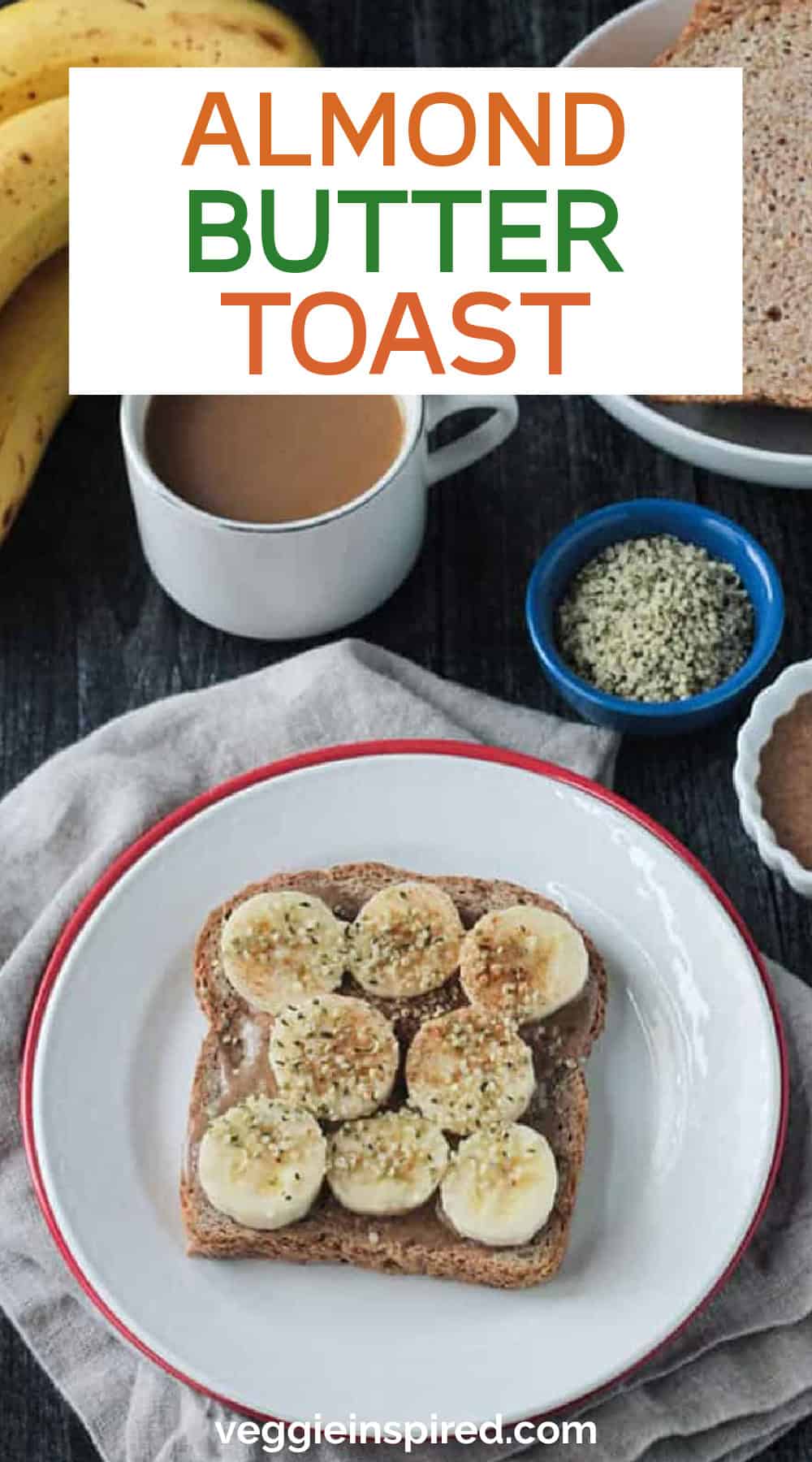 Almond Butter Breakfast Toast ~ Veggie Inspired
