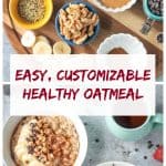 Easy, Sweet, Creamy, Customizable Healthy Oatmeal (Dairy Free)
